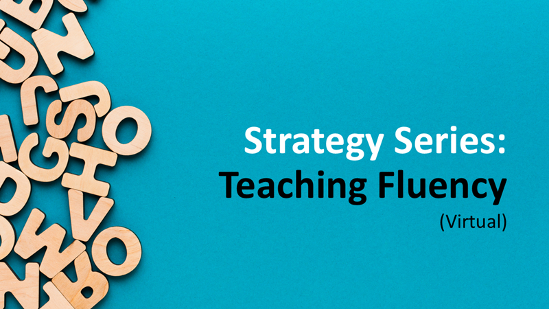 Strategy Series: Teaching Fluency (Virtual)